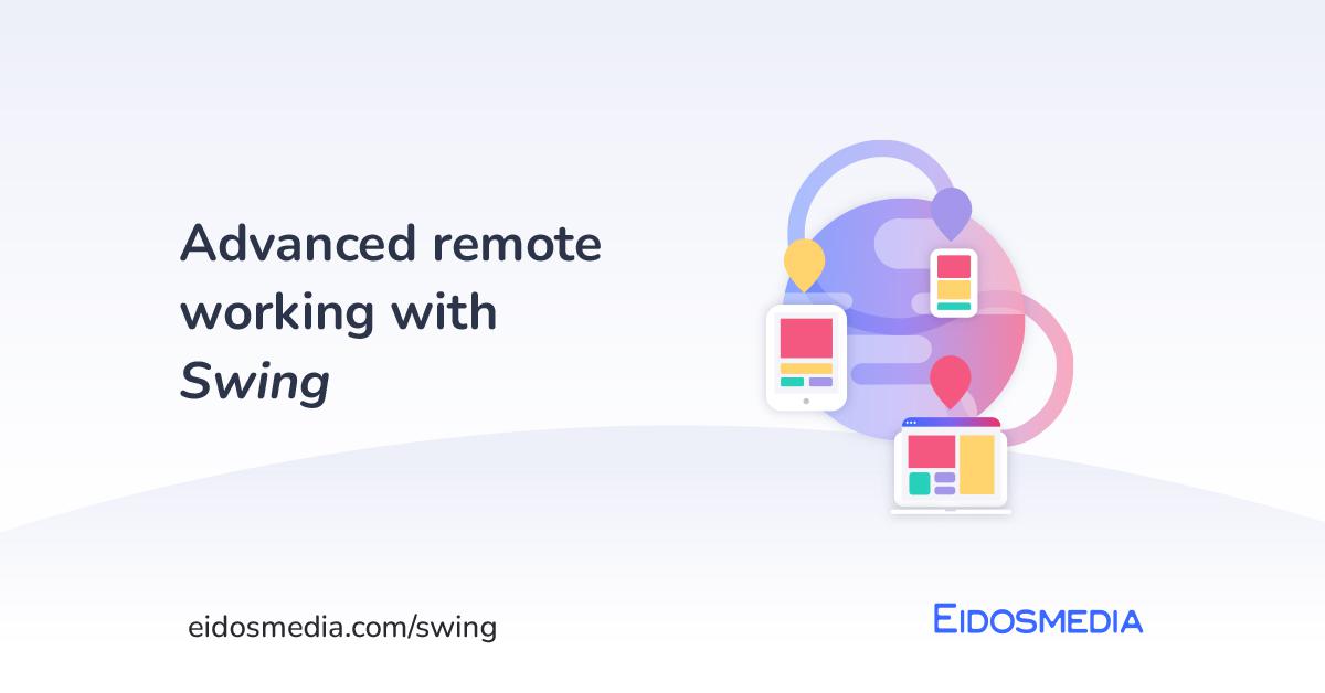 Advanced remote working with Swing