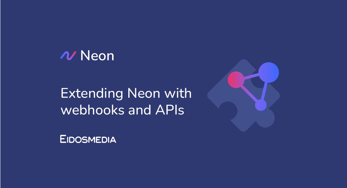 Extending Neon with webhooks and APIs | Eidosmedia